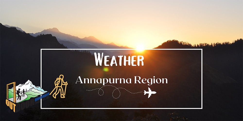 A Complete Guide for Annapurna Region Weather - Outdoor Himalayan Treks